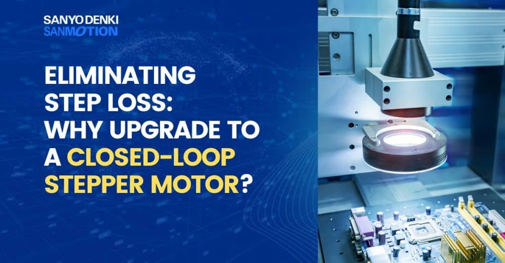 Eliminating Step Loss: Why Upgrade to a Closed-Loop Stepper Motor?
